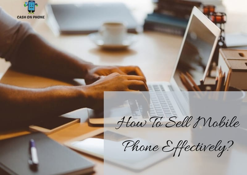 How To Sell Mobile Phone Effectively? - CashOnPhone