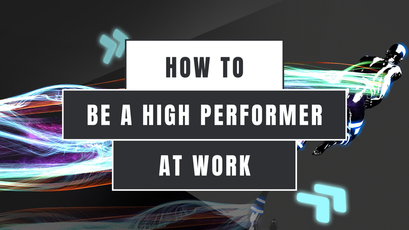 How To Be A High Performer At Work