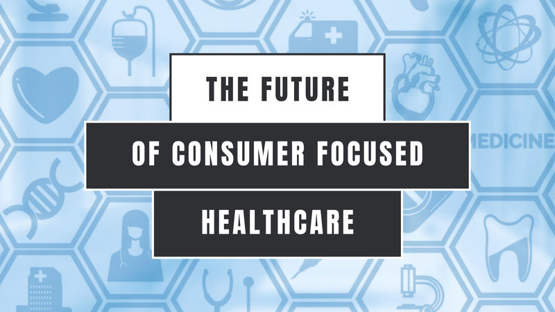 The Future of Consumer-Focused Healthcare