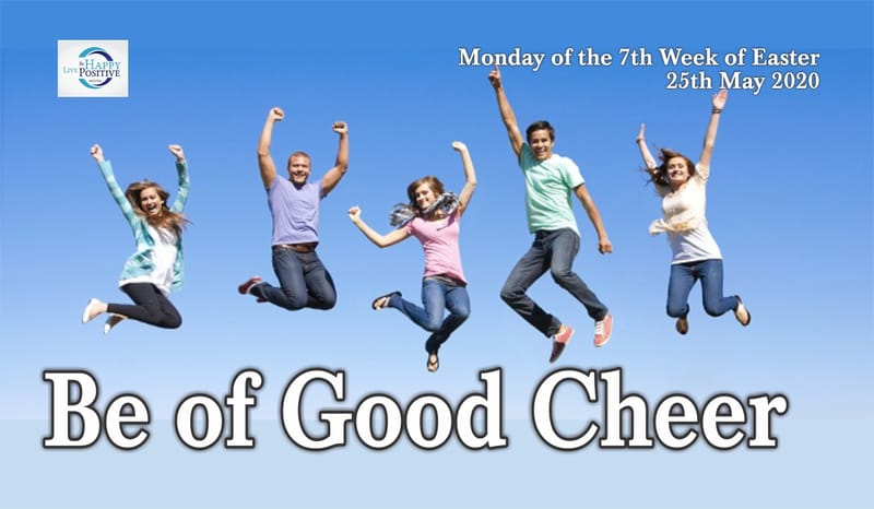 Be of Good Cheer, I Have Overcome The World - Be Happy Live Positive