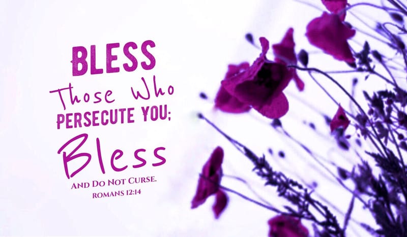 Bless and Do Not Curse Those who Persecute You - Be Happy Live Positive