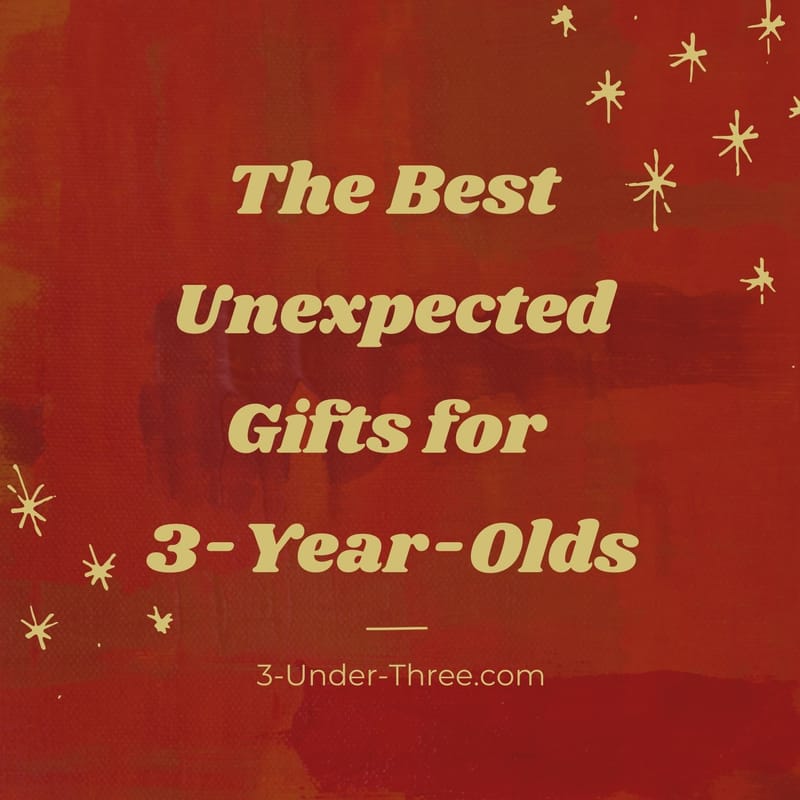 THE BEST UNEXPECTED GIFTS FOR THREE YEAR OLDS THE BEST UNEXPECTED GIFTS FOR THREE YEAR OLDS
