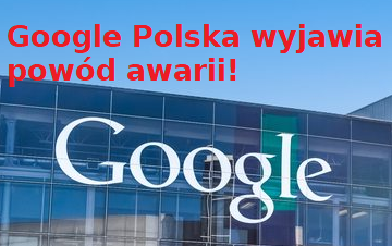 Google Polska wyjawia powód awarii!