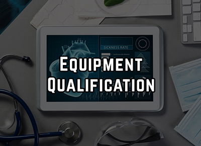 EQUIPMENT QUALIFICATION AND PROCESS VALIDATION