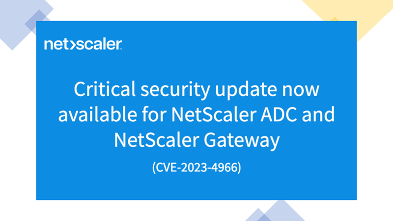 CVE-2023-4966: CRITICAL SECURITY UPDATE NOW AVALIABLE FOR NETSCALER ADC GATEWAY - OPEN ...