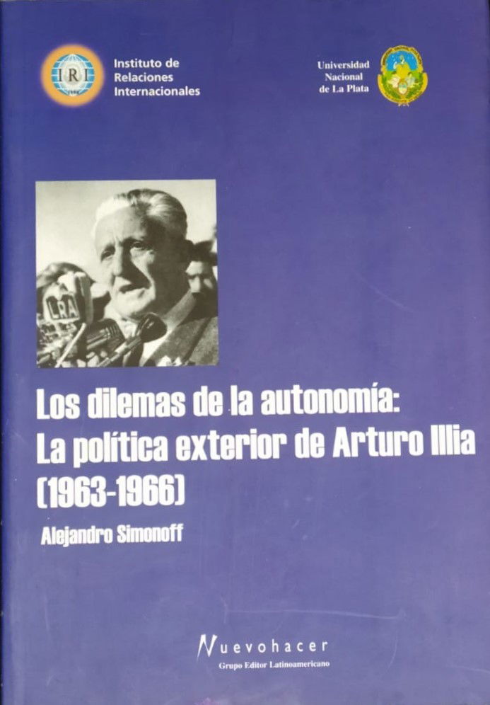 Los Dilemas de la Autonomía, La Política Exterior de Arturo Illía (1963 ...