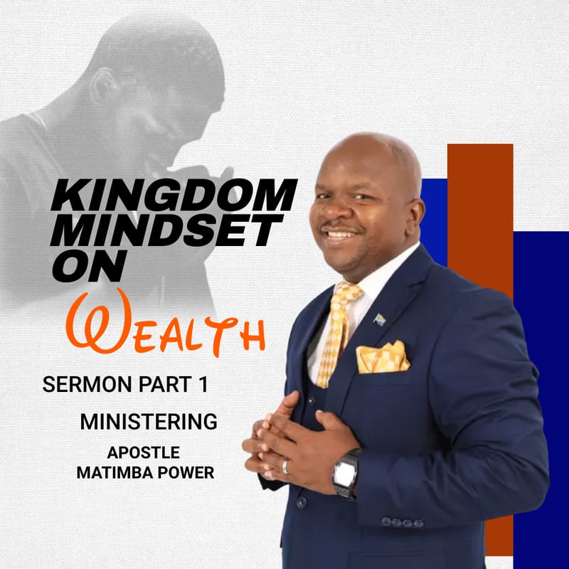 KINGDOM MINDSET ON WEALTH SERMON PART 1 - MATIMBAPOWER.COM