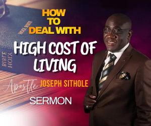 HOW TO DEAL WITH HIGH COST OF LIVING SERMON By Apostle Joseph Sithole ...