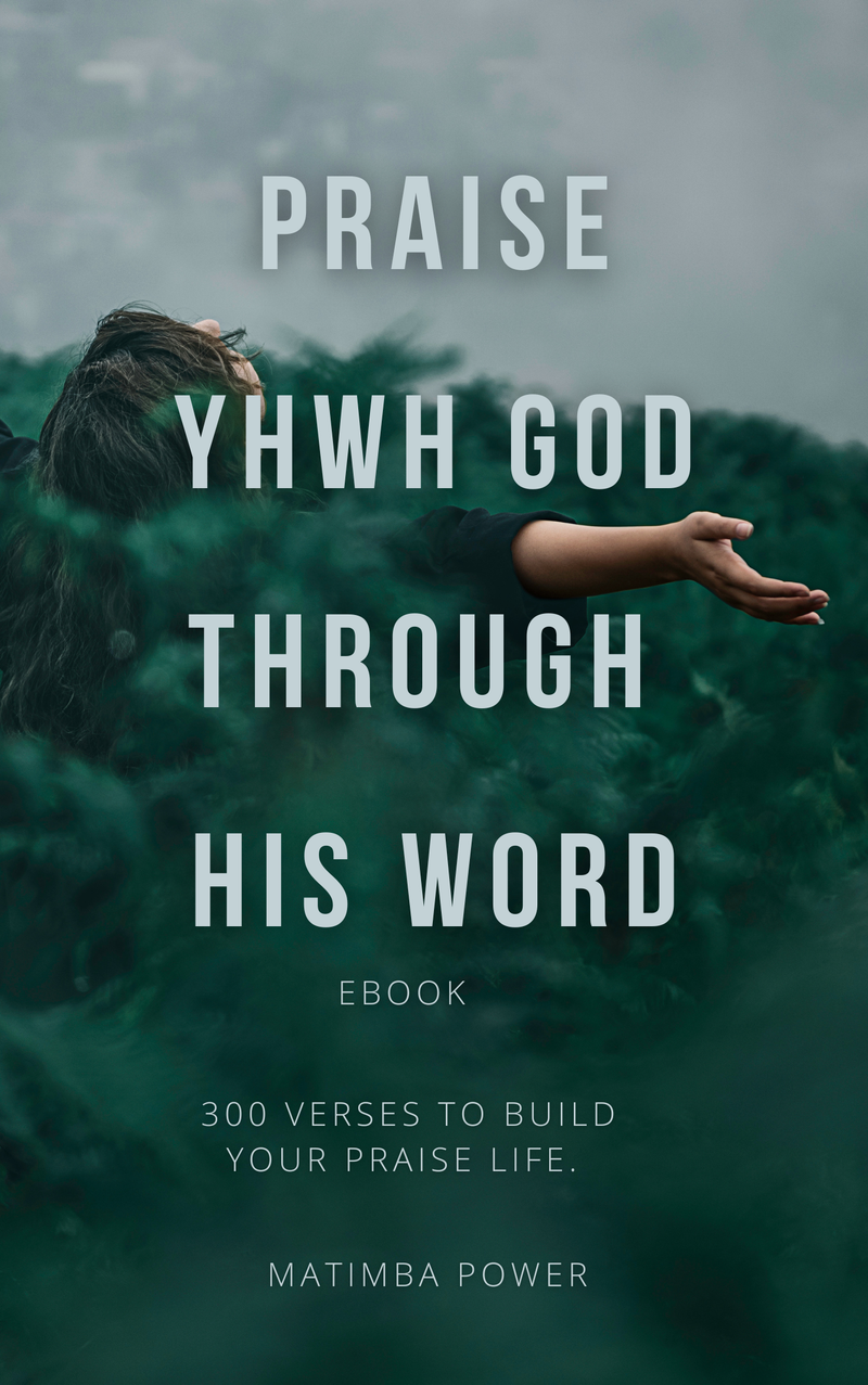 PRAISE YHWH GOD THROUGH HIS WORD - MATIMBAPOWER.COM
