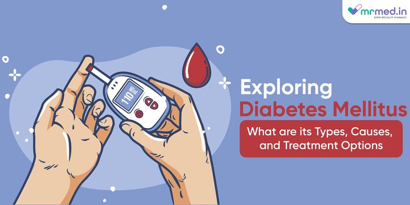 Exploring Diabetes Mellitus: What are its Types, Causes, and Treatment ...