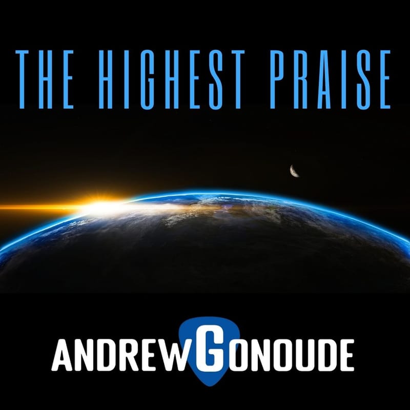 The Highest Praise - Andrew Gonoude - Audience Of One